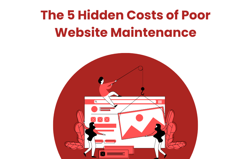 5 Hidden Costs of Poor Website Maintenance & How to Avoid Them